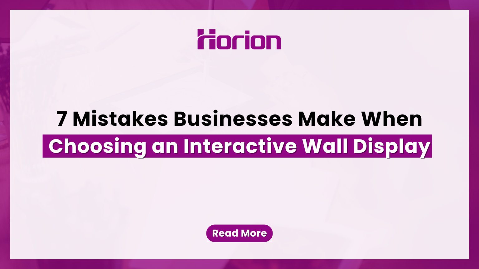 7 Mistakes Businesses Make When Choosing an Interactive Wall Display ...