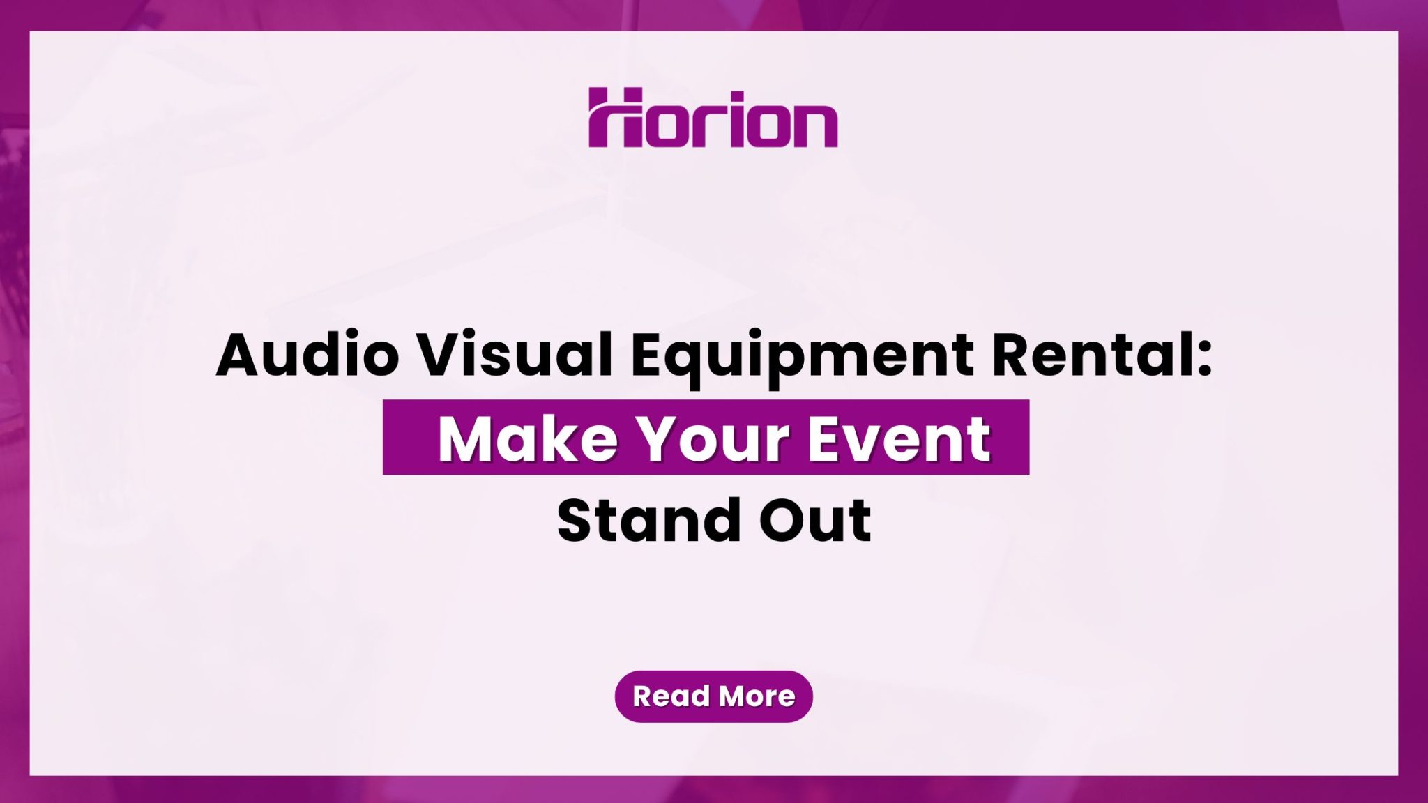 Audio Visual Equipment Rental: Make Your Event Stand Out - Horion