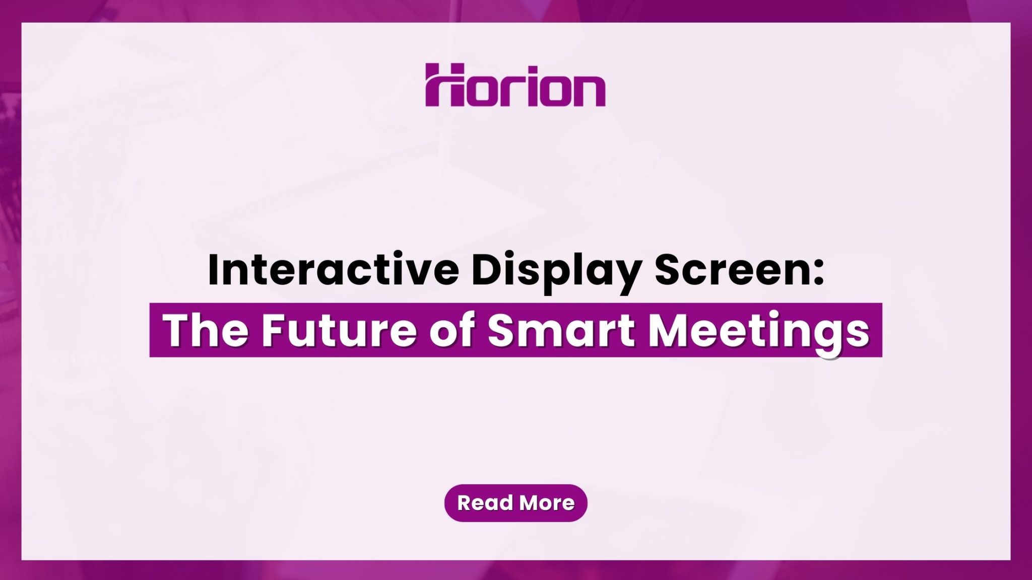 Interactive Display Screen: The Future of Smart Meetings - Horion