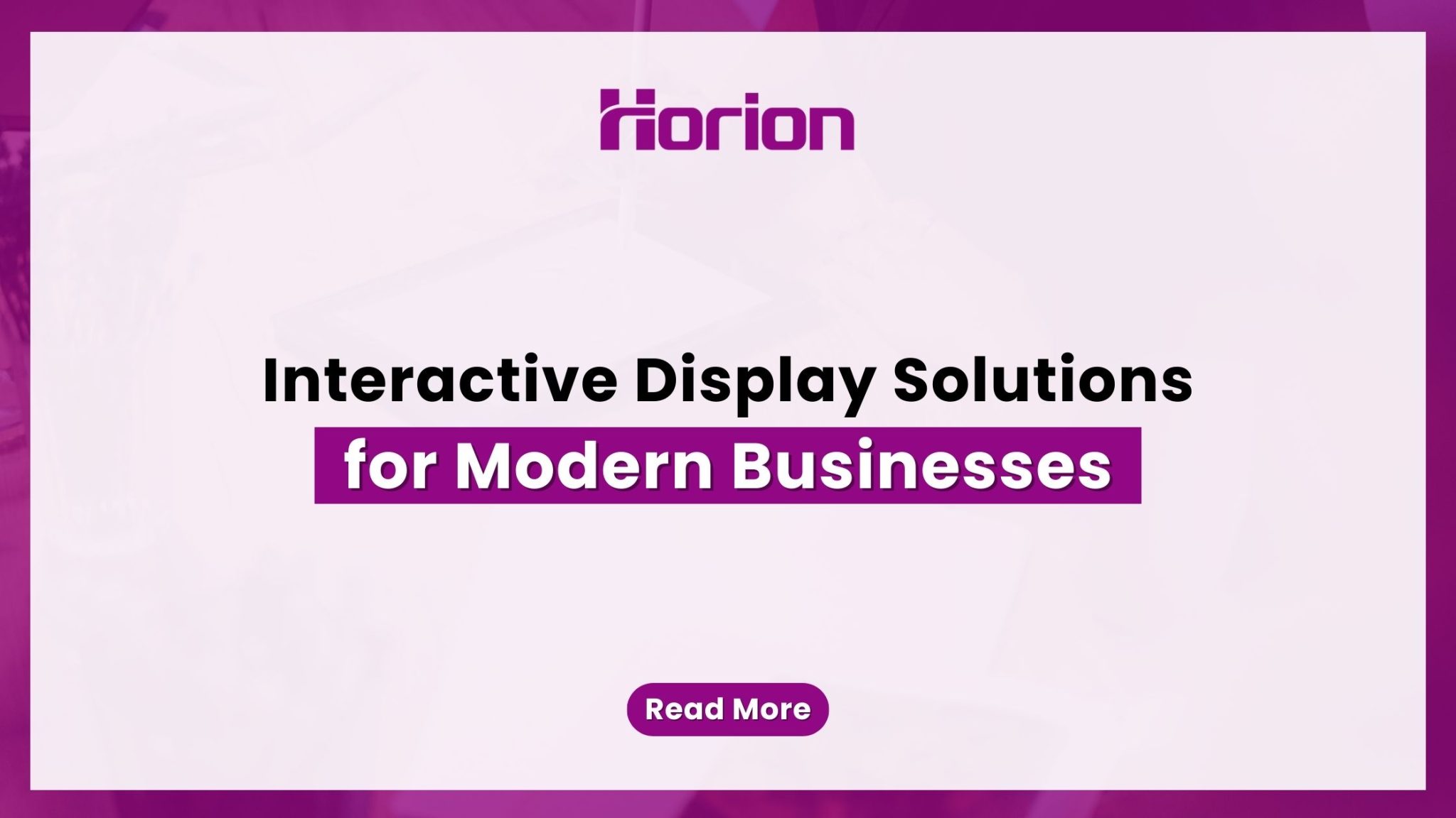 Interactive Display Solutions for Modern Businesses - Horion